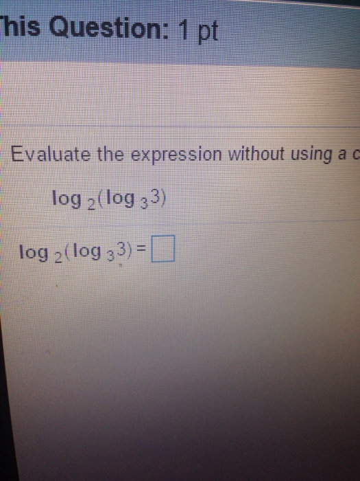 Solved Evaluate the expression without using a log_2*(log_3 | Chegg.com