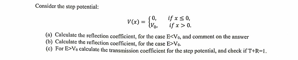 Solved Consider the step potential: V(a)- Vo,ifx >0. (a) | Chegg.com