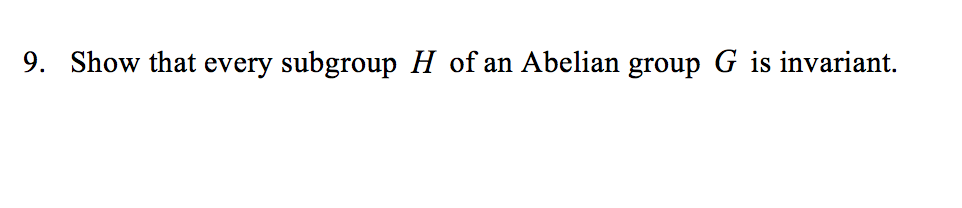 Solved 9. Show that every subgroup H of an Abelian group G | Chegg.com