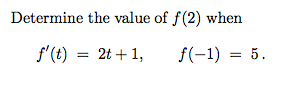 Solved Determine the value of f (2) when f'(t) = 2t + 1, f | Chegg.com