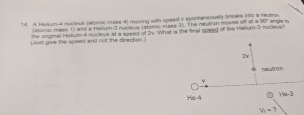 Solved 14. A Helium-4 nucleus (atomic mass 4) moving with | Chegg.com