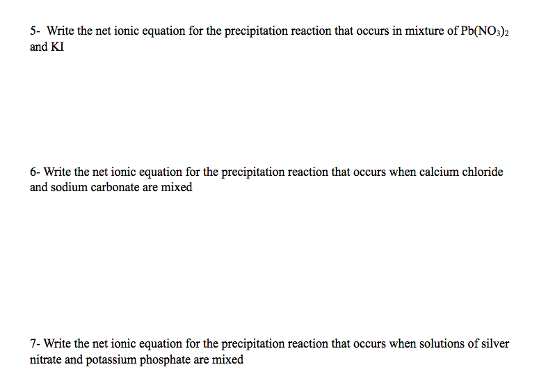 Solved 5- Write the net ionic equation for the precipitation | Chegg.com