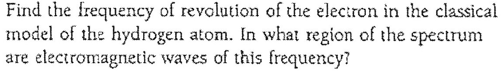 Solved Find The Frequency Of Revolution Of The Electron In