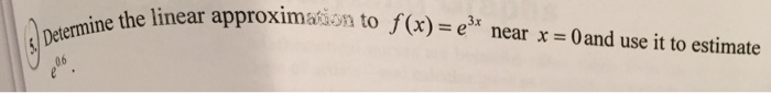 Solved Determine the linear approximation to f(x) = e^3x | Chegg.com