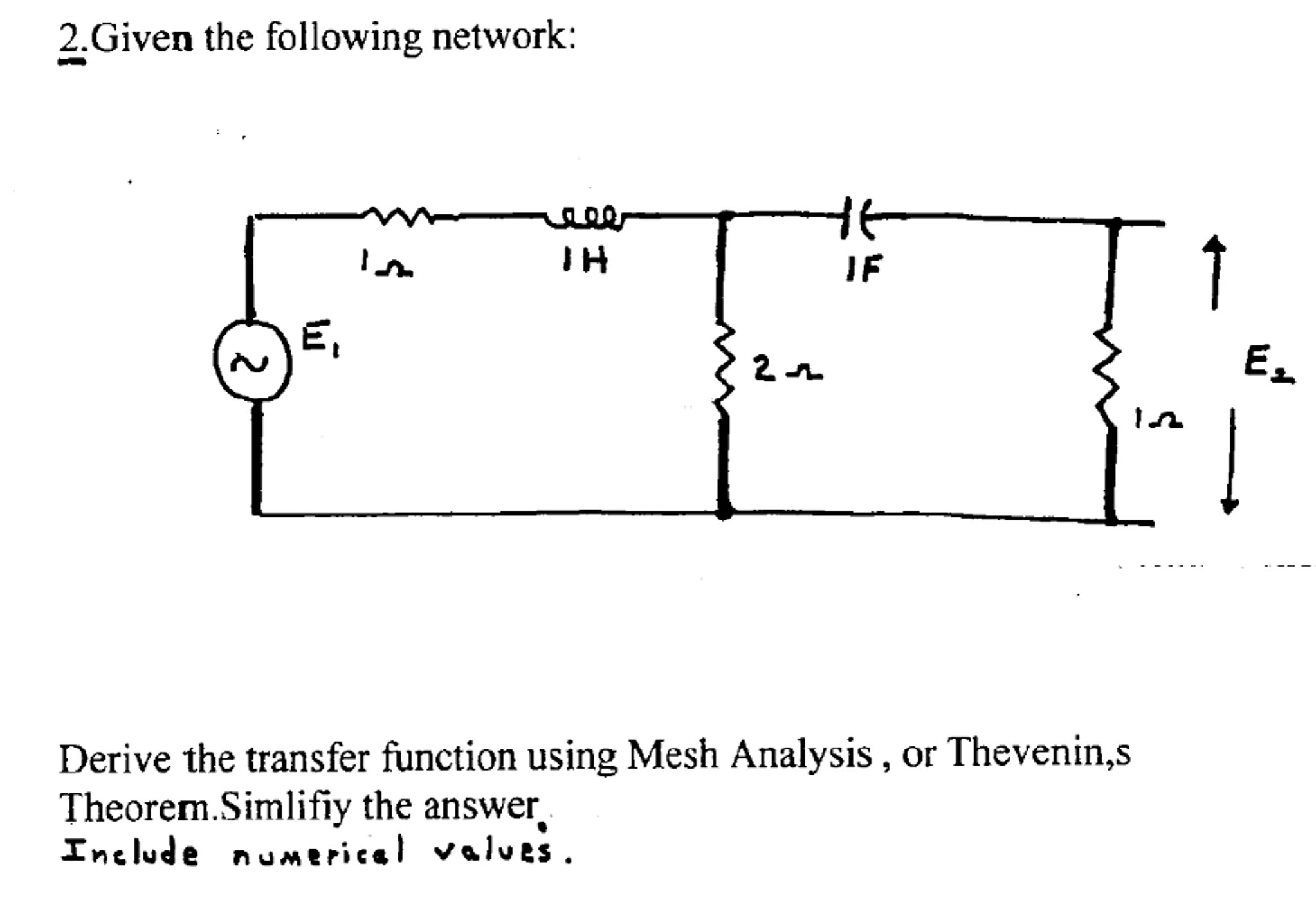 Solved Given the following network: Derive the transfer | Chegg.com Solved Given the following network: Derive the transfer | Chegg.com