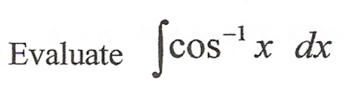 Solved Evaluate Integral cos^-1 x dx answer these problems | Chegg.com