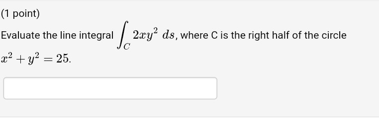 Solved (1 point) Evaluate the line integral / 2xy2 ds, where | Chegg.com