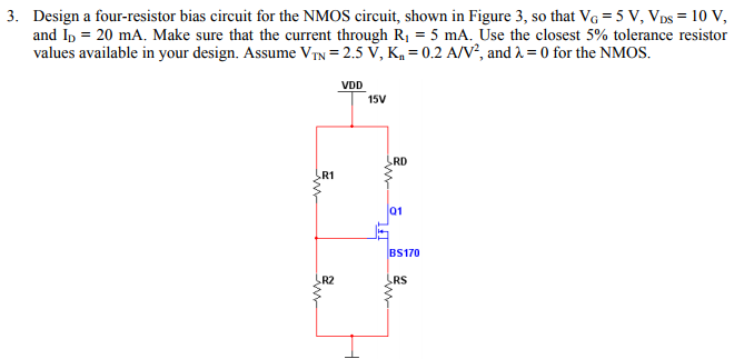 Solved 3. Design a four-resistor bias circuit for the NMOS | Chegg.com Solved 3. Design a four-resistor bias circuit for the NMOS | Chegg.com