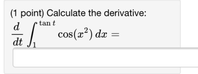 Solved Calculate the derivative: d/dt integral_1^tan t | Chegg.com