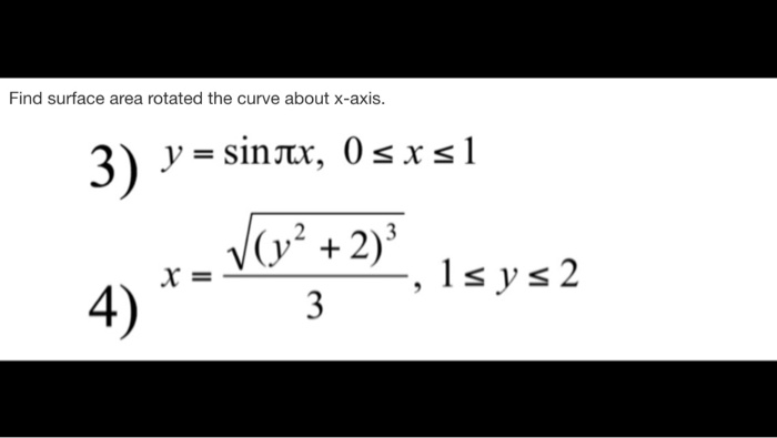 Solved Find surface area rotated the curve about x-axis. y | Chegg.com