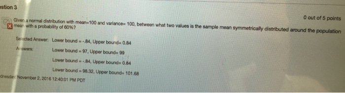 Solved Given a normal distribution with mean = 100 and | Chegg.com