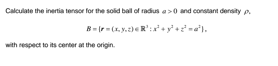 Solved Calculate the inertia tensor for the solid ball of | Chegg.com