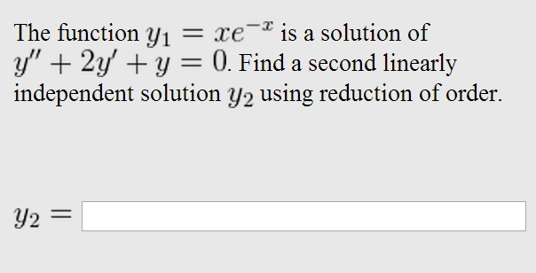 Solved The function y1 = xe-x is a solution of y" + 2y' + y | Chegg.com