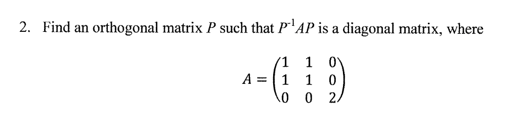 Solved 2. Find an orthogonal matrix P such that P AP is a | Chegg.com