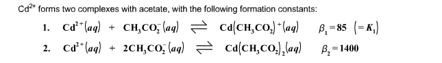 Solved: Cd2 Forms Two Complexes With Acetate, With The Fol... | Chegg.com