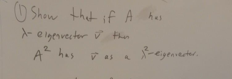Solved Show That If A Has Lambda Eigenvector V Vector Then 1666