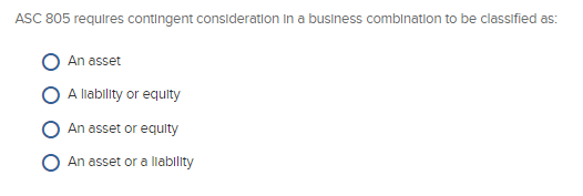 Solved ASC 805 requires contingent consideration in a | Chegg.com