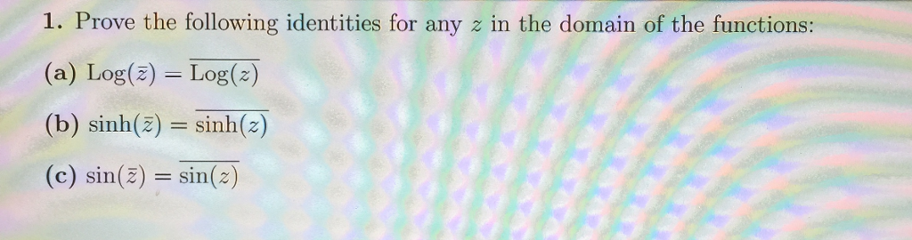 Solved 1. Prove the following identities for any z in the | Chegg.com