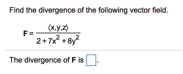 Solved Find the divergence of the following vector field. | Chegg.com