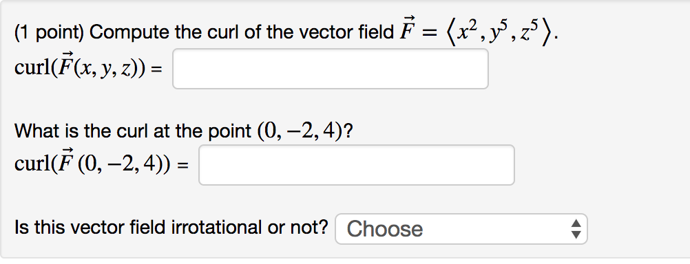 Solved (1 point) Compute the curl of the vector field F-(Z | Chegg.com Solved (1 point) Compute the curl of the vector field F-(Z | Chegg.com