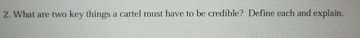 Solved 2. What are two key things a cartel must have to be | Chegg.com