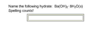 Solved Name the following hydrate: Ba(OH)2 8H20(s) Spelling | Chegg.com