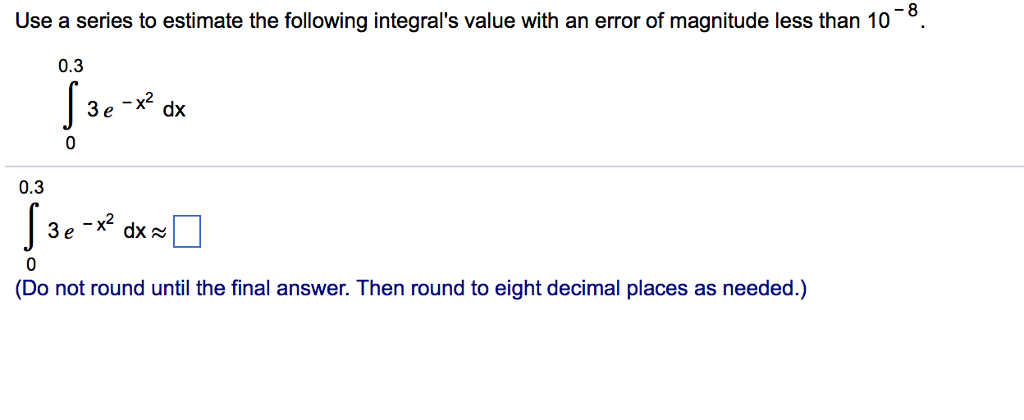 Solved Use a series to estimate the following integral's | Chegg.com