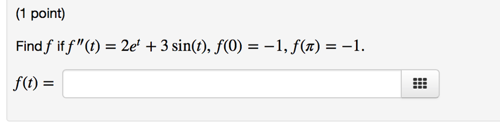 Solved (1 point) Findf iff"(t) = 2e' + 3 sin(t), f(O)--1, | Chegg.com