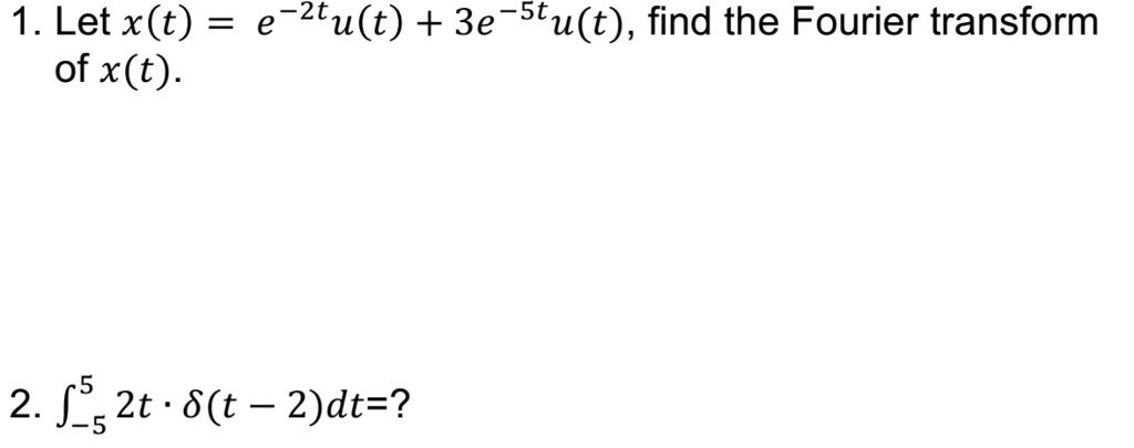 Solved Let x(t) = e^-2t u(t) + 3e^-5t u(t), find the Fourier | Chegg.com