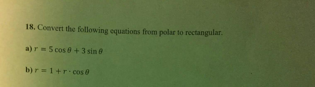 Solved Convert the following equations from polar to | Chegg.com