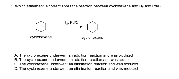 Solved rrect about ther H2. Pd/C cyclohexene cyclohexane A | Chegg.com