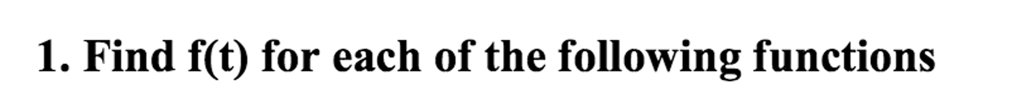 Solved Find f(t) for each of the following functions F(s) = | Chegg.com