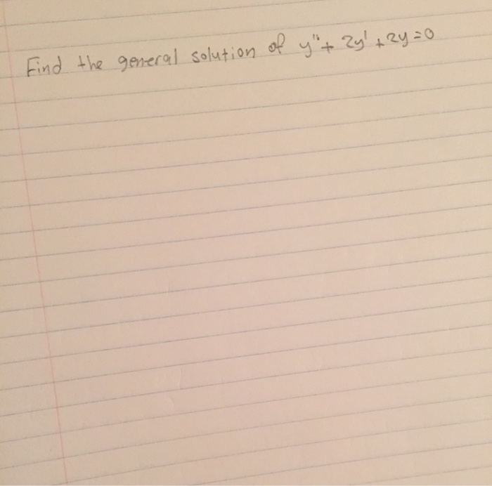 Solved Find the general solution of y" + 2y' + 2y = 0 | Chegg.com