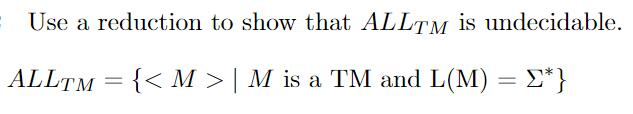 Solved Use a reduction to show that ALL_TM undecidable. | Chegg.com