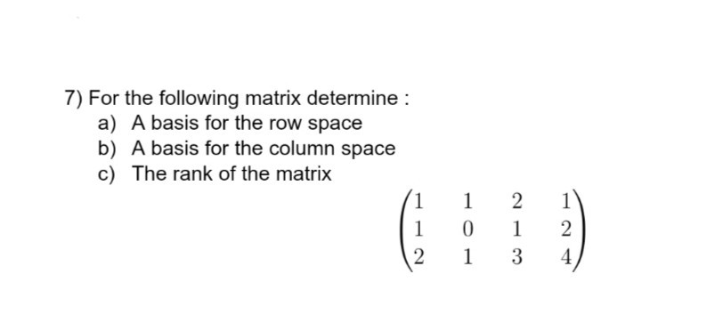 Solved 7) For the following matrix determine: a) A basis for | Chegg.com