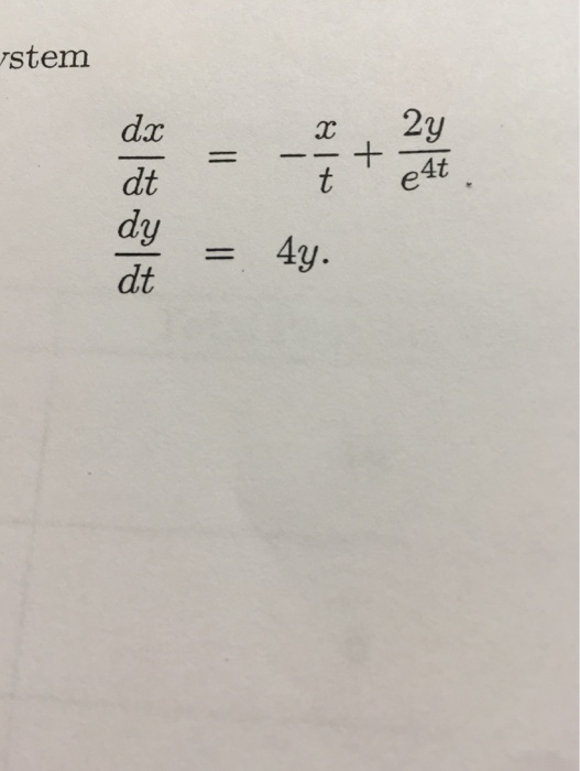 Solved stem Dx/dt = -x/t +2y/e^4t dy/dt = 4y. | Chegg.com