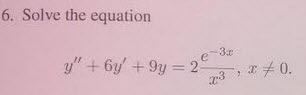 Solved 6. Solve the equation y'' + 6y' + 9y = 2 e^-3x/x^3, x | Chegg.com