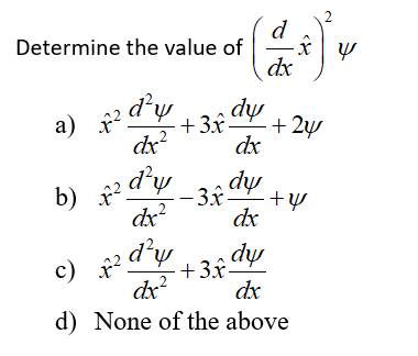 Solved Determine the value of (d/dx x)^2 Psi a) x^2 d^2 | Chegg.com