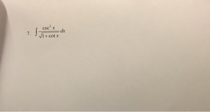 Solved Integral CSC^2 x/Squareroot 1 + cot x dx | Chegg.com