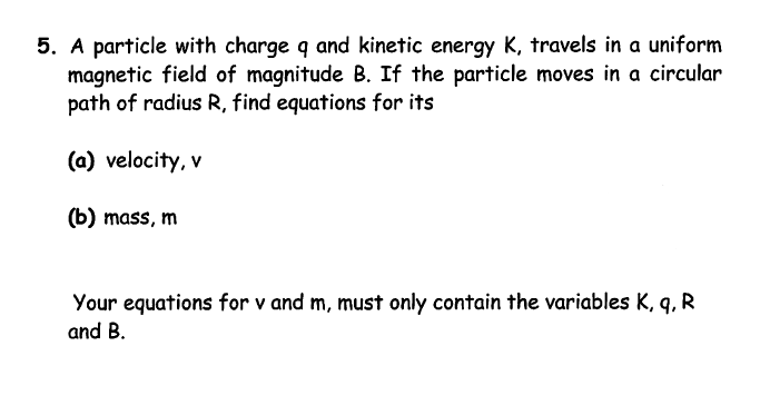 Solved 5. A particle with charge q and kinetic energy K, | Chegg.com