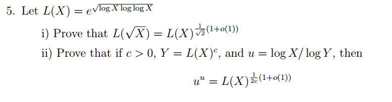 Solved 5. Let L(X) = e^?(log X log log X) i) Prove that L( ? | Chegg.com
