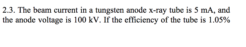 Solved 2.3. The beam current in a tungsten anode x-ray tube | Chegg.com