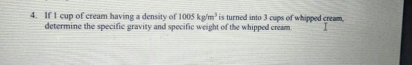 Solved If I cup of cream having a density of 1005 kg/m^3 is | Chegg.com