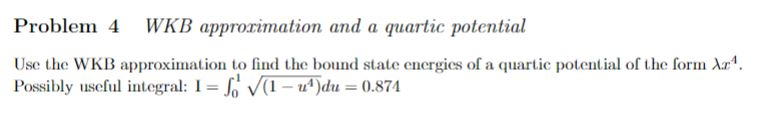 Solved Problem 4 WKB approrimation and a quartic potential | Chegg.com