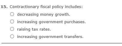 Solved 15. Contractionary fiscal policy includes: O | Chegg.com