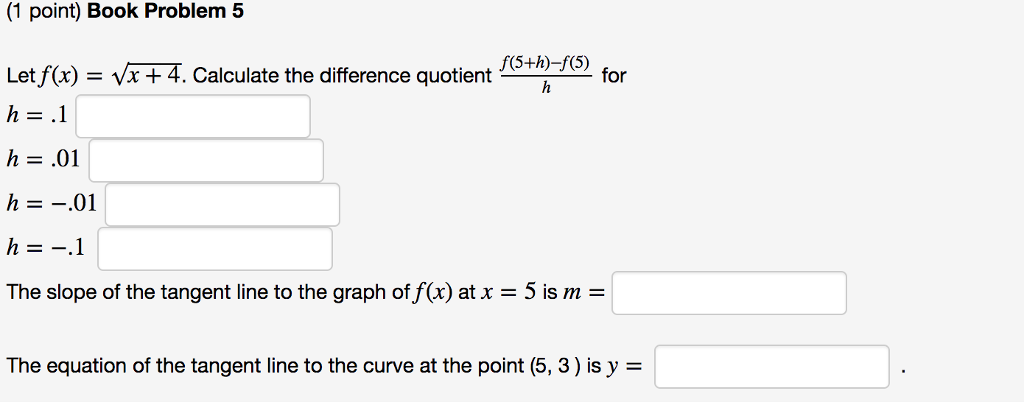 Solved (1 point) Book Problem 5 f(5+h)-f(5) Let f(x) = (x + | Chegg.com