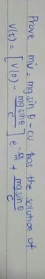 Solved Prove m dot v = mg sin theta - cv has the solution of | Chegg.com