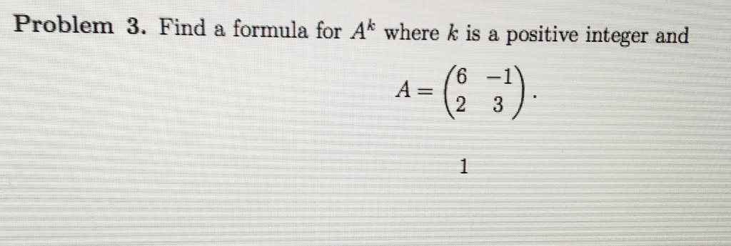 Solved Find a formula for A^k where k is a positive integer | Chegg.com
