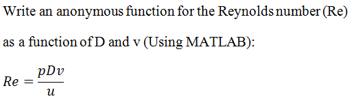 Solved Write an anonymous function for the Reynolds number | Chegg.com