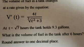Solved The volume of fuel in a tank changes at a rate given | Chegg.com